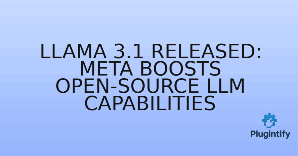 Llama 3.1 Released: Meta's Open-Source LLM Boost for Developers