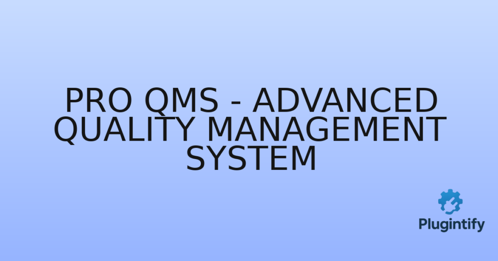 Pro QMS for WordPress: Advanced Quality Management System & Automation