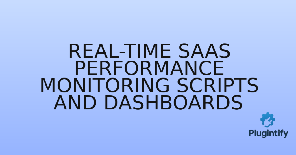 Real-time SaaS Performance Monitoring Scripts and Dashboards