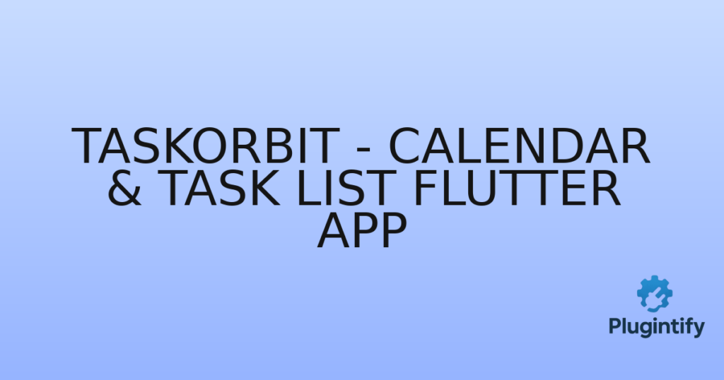 TaskOrbit Flutter App: Boost Productivity & Inspire WordPress Plugin Dev