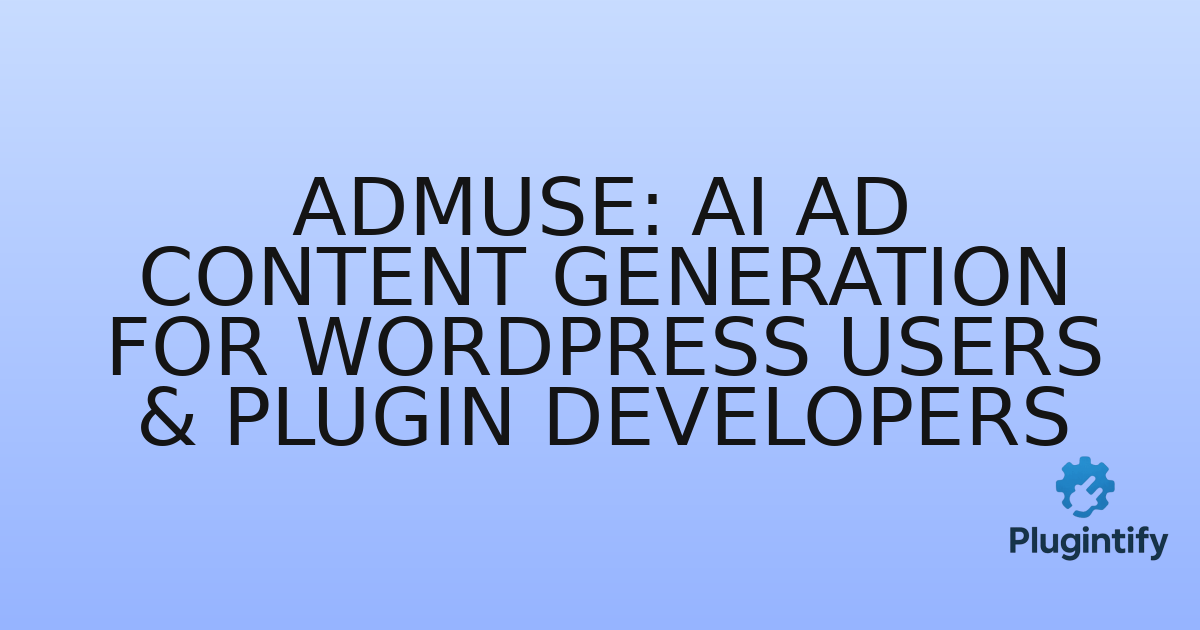 AdMuse: AI Ad Content Generation for WordPress Users & Plugin Developers
