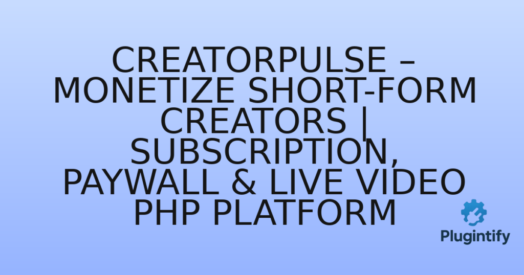 CreatorPulse: Monetize Short-Form Content with PHP | WordPress & Developers
