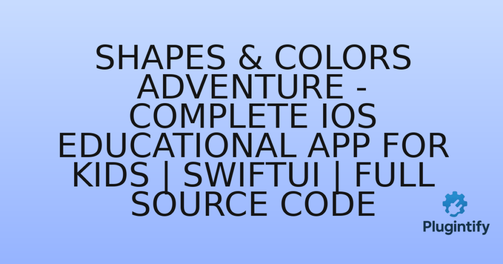 Shapes & Colors Adventure iOS App | SwiftUI Source Code for WP Developers