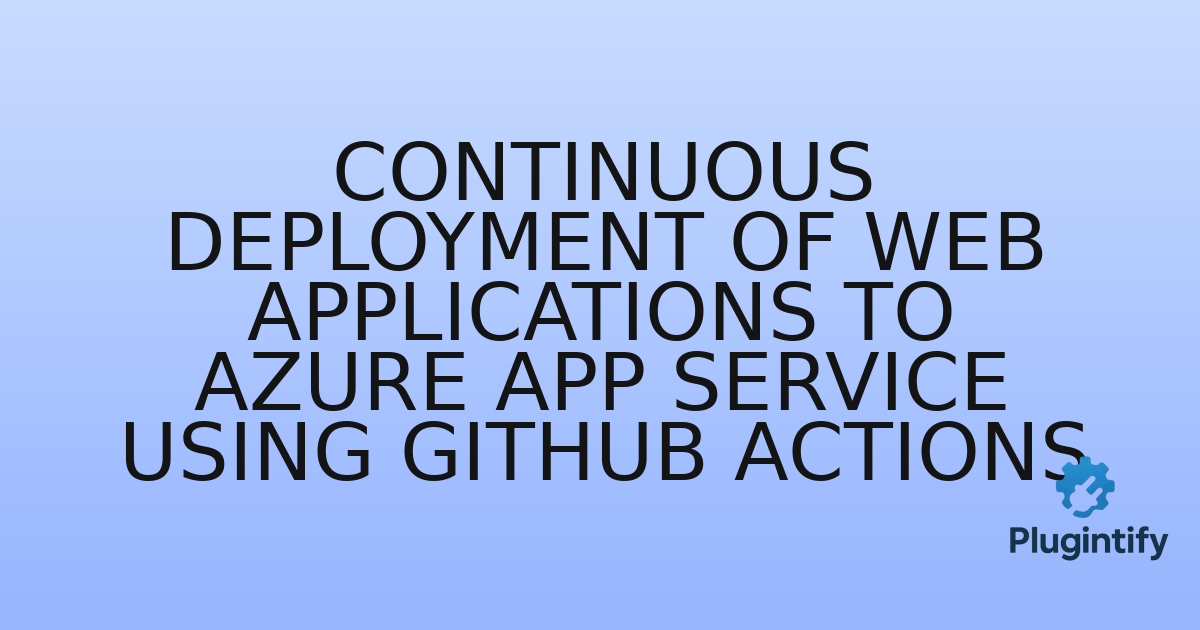 Continuous Deployment of Web Applications to Azure App Service using ...