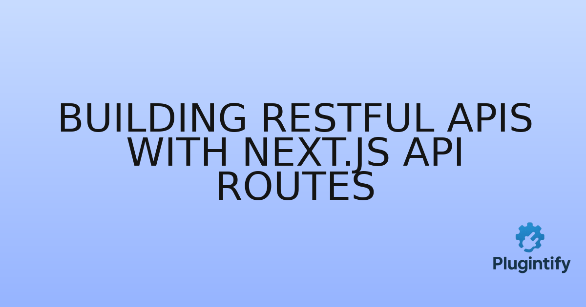 Next.js API Routes for WordPress Developers: Build RESTful APIs